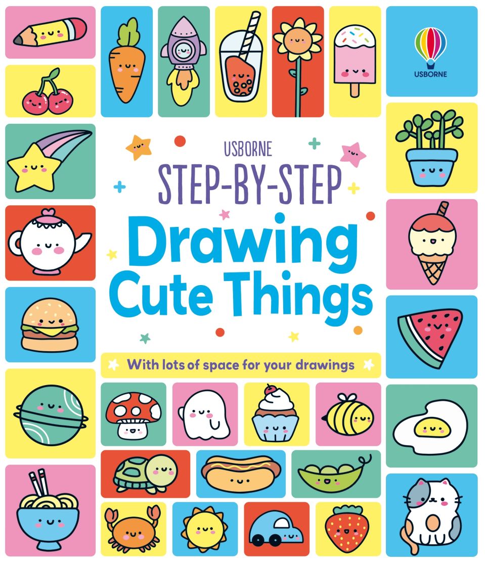 Step-by-Step Drawing Cute Things | Usborne | Be Curious