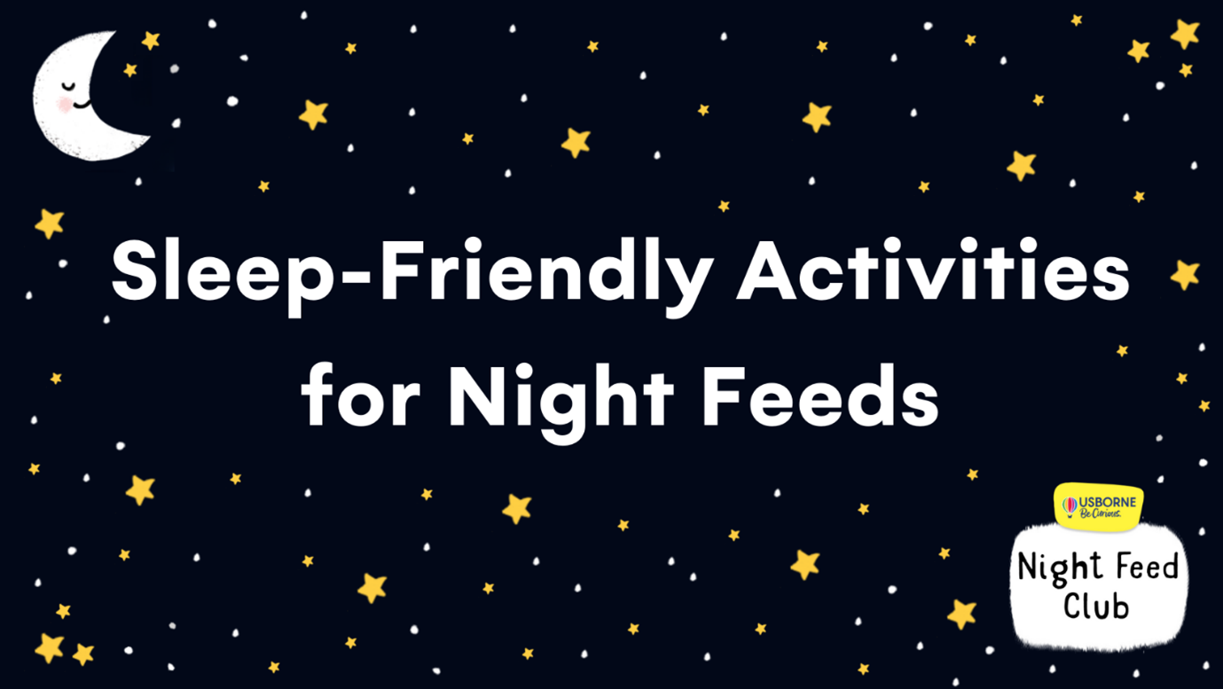 Sleep-Friendly Activities for Night Feeds | Usborne | Be Curious
